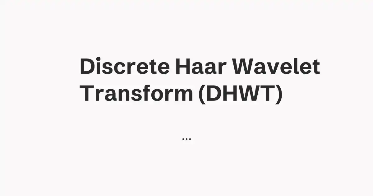 Discrete Haar Wavelet Transform (DHWT)