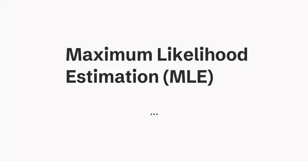 Maximum Likelihood Estimation (MLE)