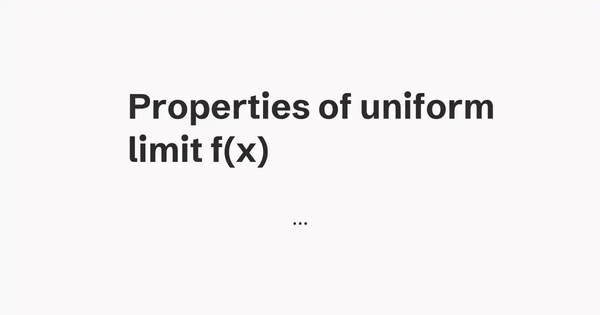 Properties of uniform limit f(x)