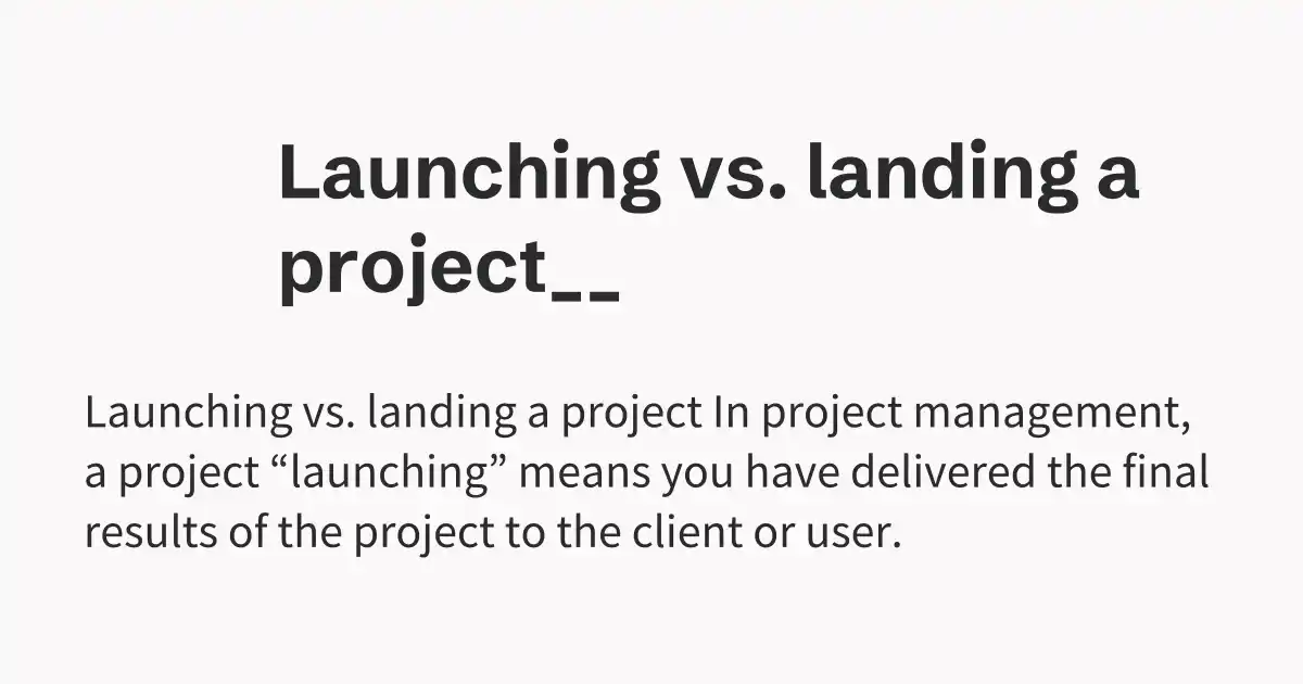 Launching vs. landing a project__